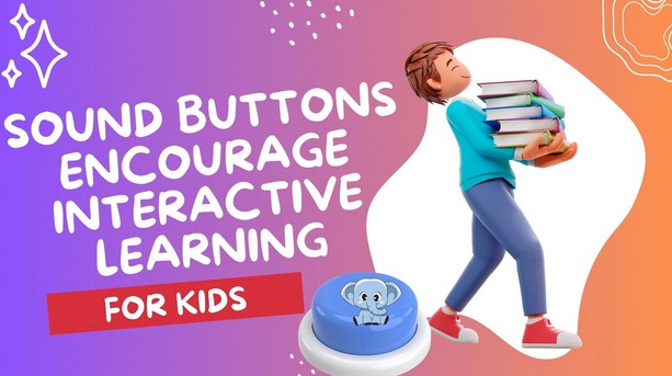 How Sound Buttons Encourage Interactive Learning for Kids - Akron Ohio Moms